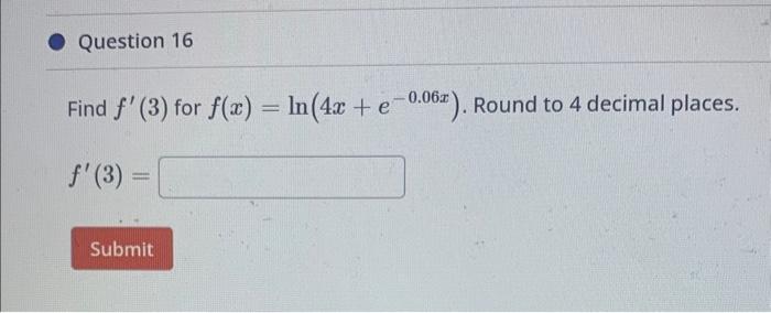 Solved Find f′(3) for f(x)=ln(4x+e−0.06x). Round to 4 | Chegg.com