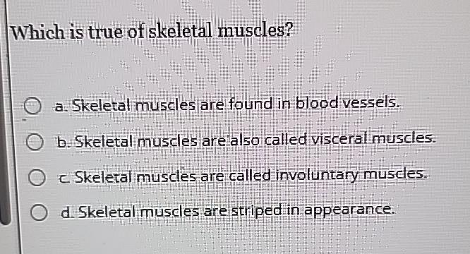 Solved Which is true of skeletal muscles?a. ﻿Skeletal | Chegg.com