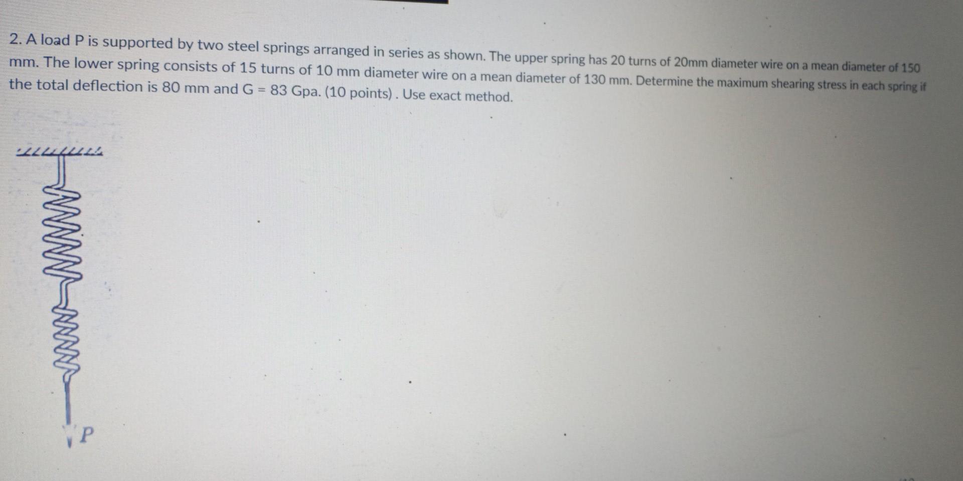 Solved 2. A load P is supported by two steel springs | Chegg.com