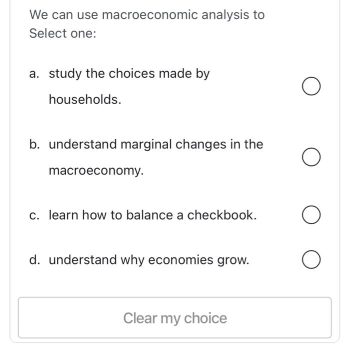 Solved We can use macroeconomic analysis to Select one: a. | Chegg.com