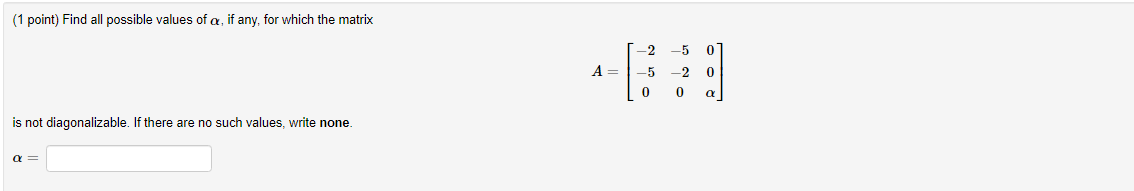 Solved (1 ﻿point) ﻿Find all possible values of α, ﻿if any, | Chegg.com