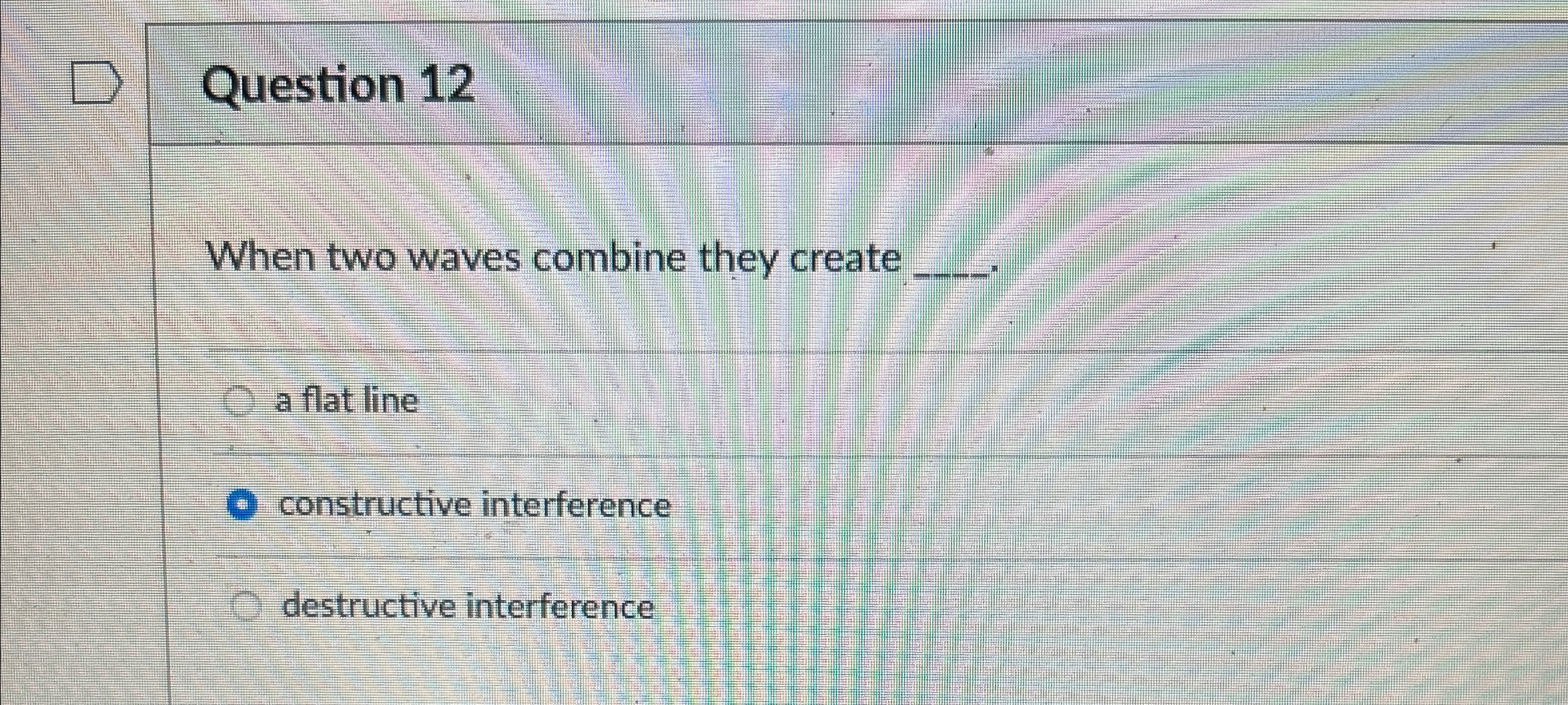 Solved Question 12When two waves combine they create q,a | Chegg.com