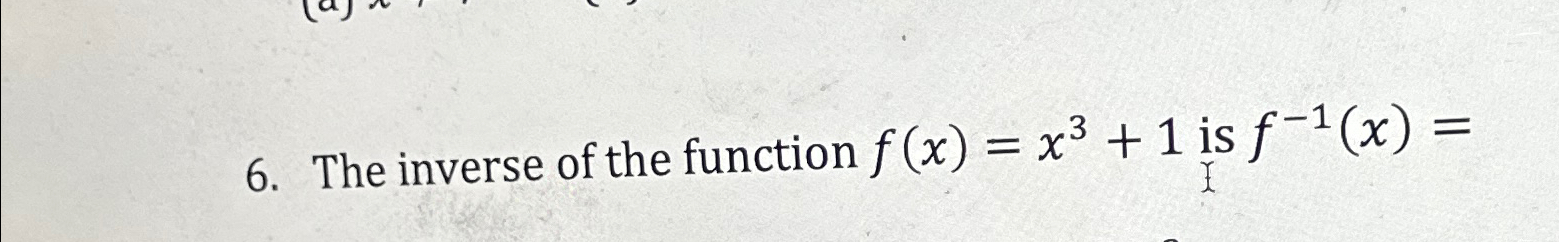 Solved The inverse of the function f(x)=x3+1 ﻿is f-1(x)= | Chegg.com