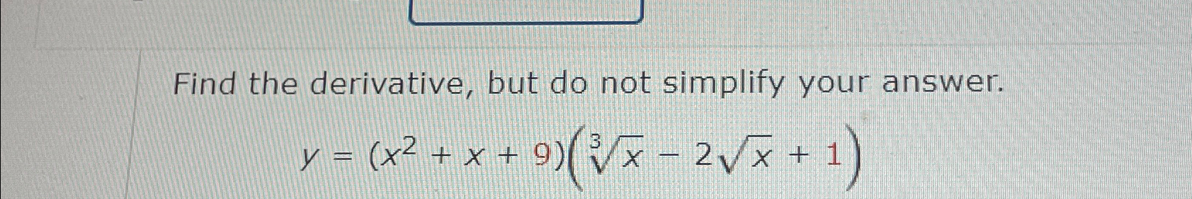 Solved Find the derivative, but do not simplify your | Chegg.com