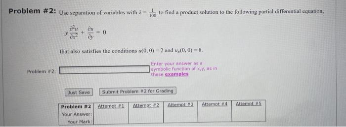 Solved Problem #2: Use separation of variables with = 100 to | Chegg.com