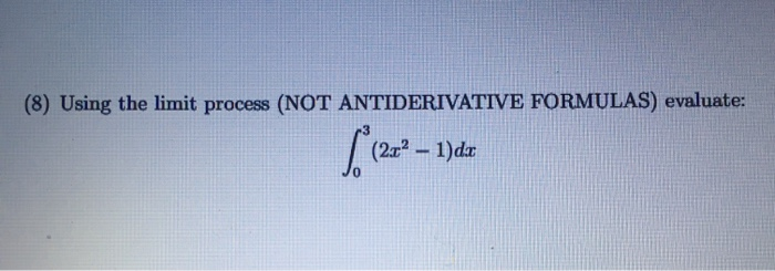 Solved (8) Using the limit process (NOT ANTIDERIVATIVE | Chegg.com