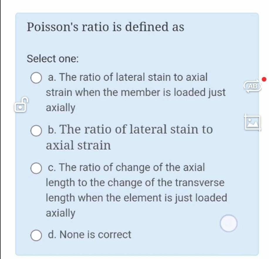 Solved Poisson's ratio is defined as Select one: a. The | Chegg.com