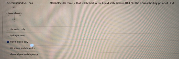 The compound SF4, has intermolecular force(s) that | Chegg.com