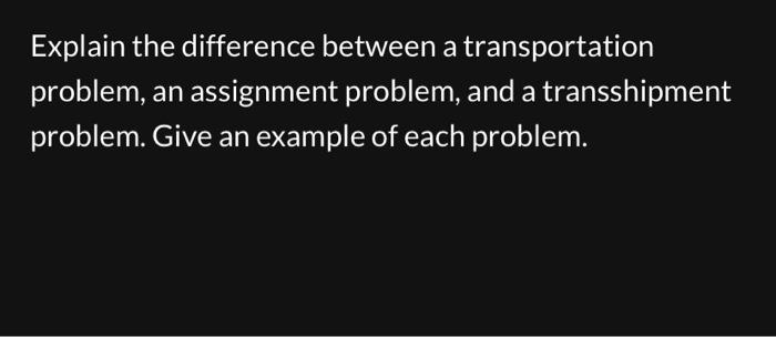 Solved Explain the difference between a transportation | Chegg.com