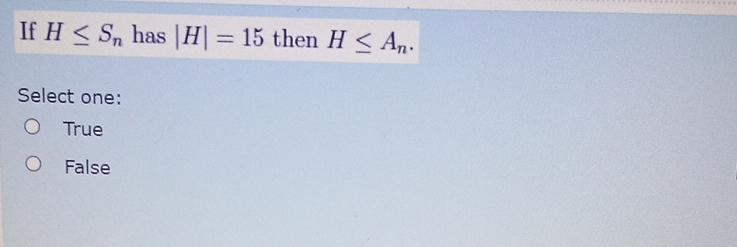Solved If H≤Sn ﻿has |H|=15 ﻿then H≤An.Select one:TrueFalse | Chegg.com
