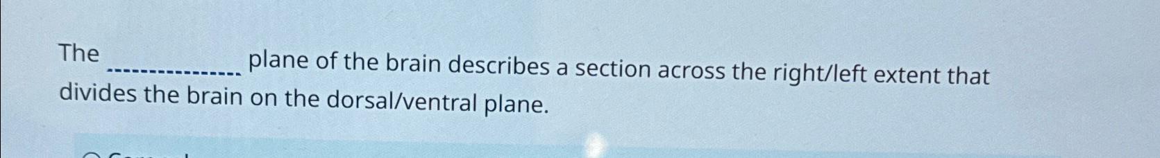 Solved The plane of the brain describes a section across the | Chegg.com