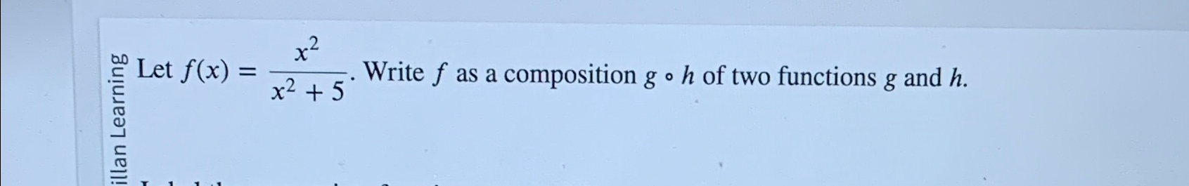 Solved Let f(x)=x2x2+5. ﻿Write f ﻿as a composition g@h ﻿of | Chegg.com