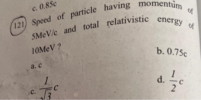 Solved 121. Speed of particle having momentùm of 5MeV/c and | Chegg.com
