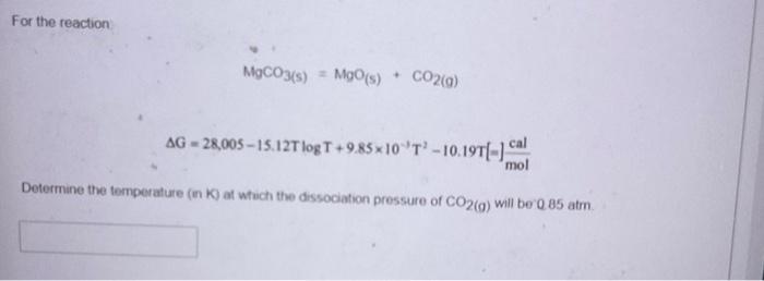 Solved For the reaction MgCO3( s)=MgO(s)+CO2(g) | Chegg.com