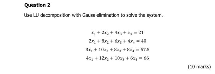 Solved Question 2 Use LU decomposition with Gauss | Chegg.com