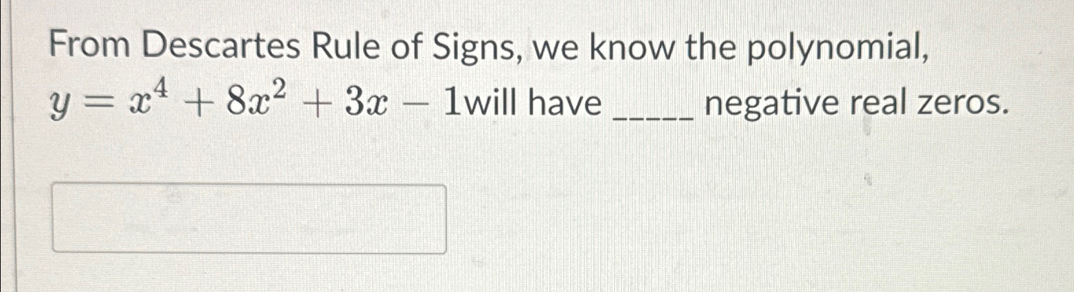 Solved From Descartes Rule of Signs, we know the polynomial, | Chegg.com