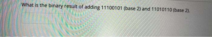 Solved What is the binary result of adding 11100101 (base 2) | Chegg.com