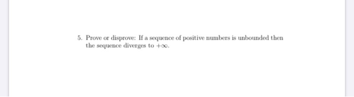 Solved 5. Prove or disprove: If a sequence of positive | Chegg.com