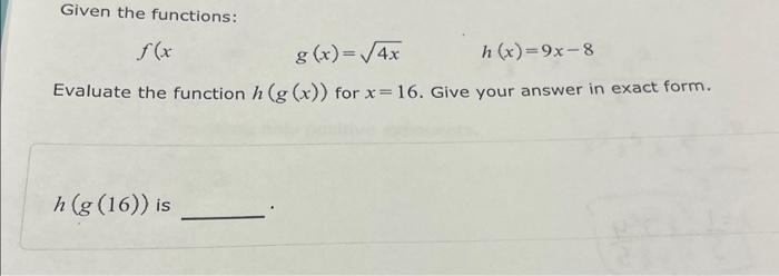 Solved Given the functions: f(xg(x)=4xh(x)=9x−8 Evaluate the | Chegg.com