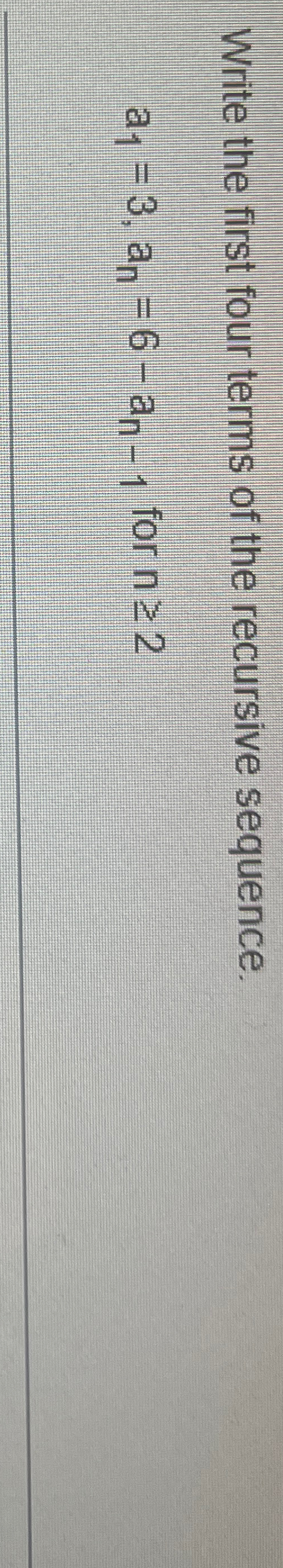 Solved Write the first four terms of the recursive | Chegg.com