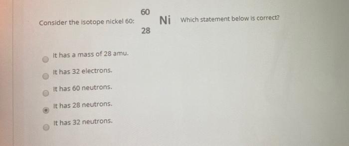 Solved 60 Consider the isotope nickel 60: Ni Which statement | Chegg.com
