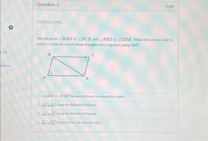 Solved K-12 eDrive Question 2 G.GSR.3.4 (MC) We are given | Chegg.com