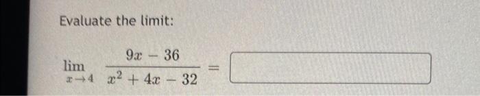 Solved Evaluate the limit: limx→4x2+4x−329x−36= | Chegg.com