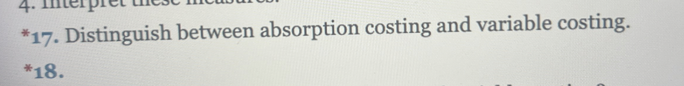 Solved ?** 17. ﻿Distinguish between absorption costing and | Chegg.com