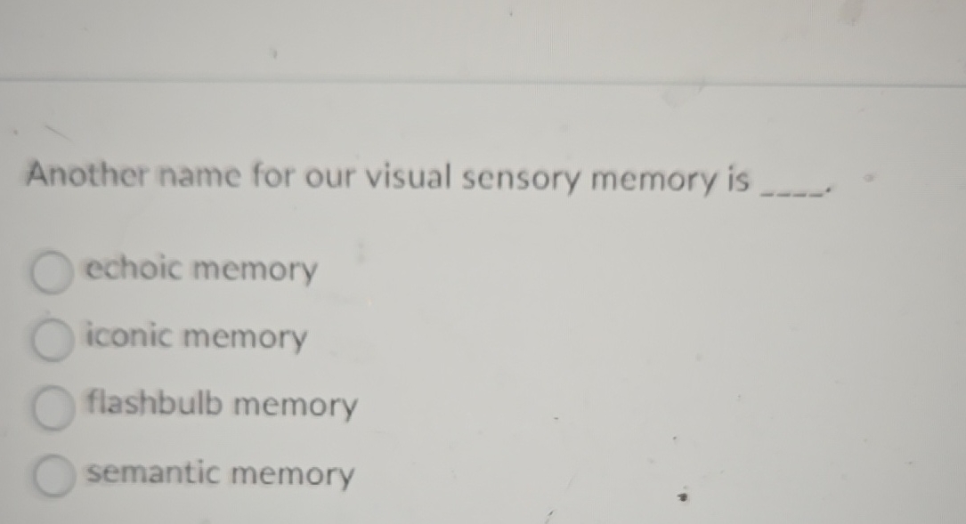 Solved Another name for our visual sensory memory isechoic | Chegg.com