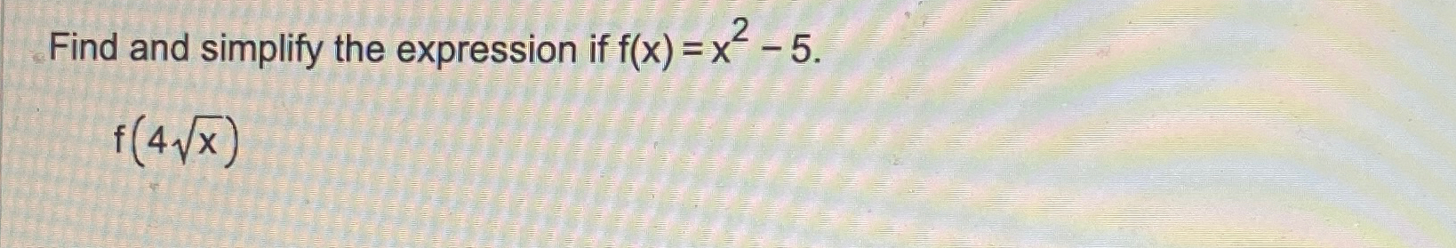 Solved Find and simplify the expression if f(x)=x2-5f(4x2) | Chegg.com