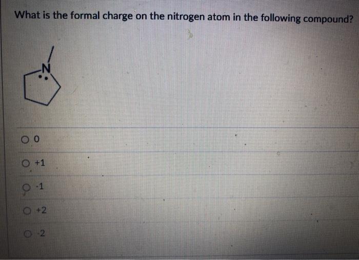 Solved What is the formal charge on the nitrogen atom in the | Chegg.com