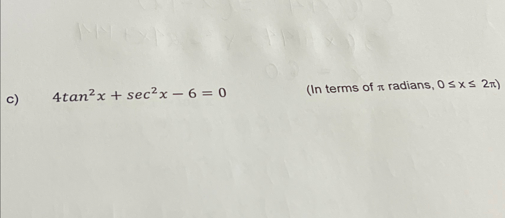 Solved c) 4tan2x+sec2x-6=0 (In terms of π ﻿radians, 0≤x≤2π ) | Chegg.com
