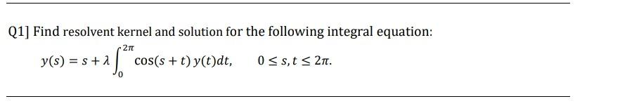 Solved Q1] Find resolvent kernel and solution for the | Chegg.com