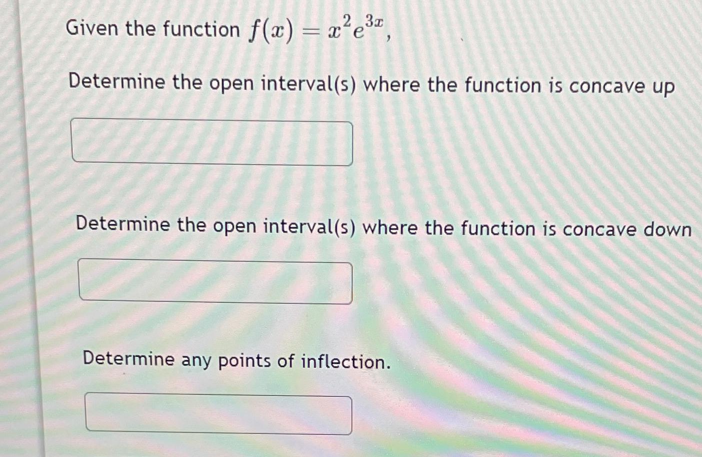 Solved Given the function f(x)=x2e3x,Determine the open | Chegg.com