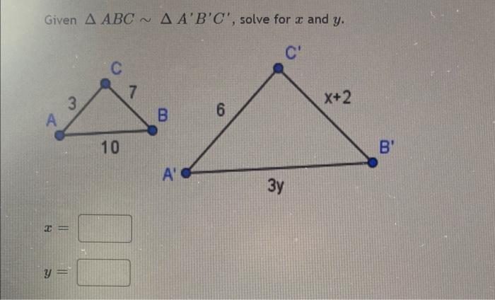 Solved Given ABC∼ A′B′C′, solve for x and y. | Chegg.com