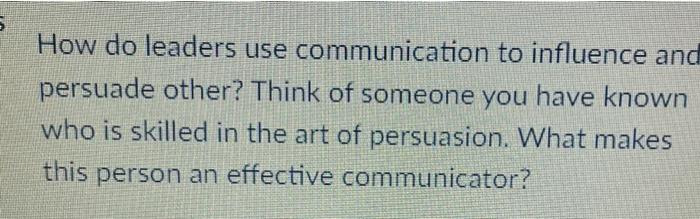 Solved How do leaders use communication to influence and | Chegg.com