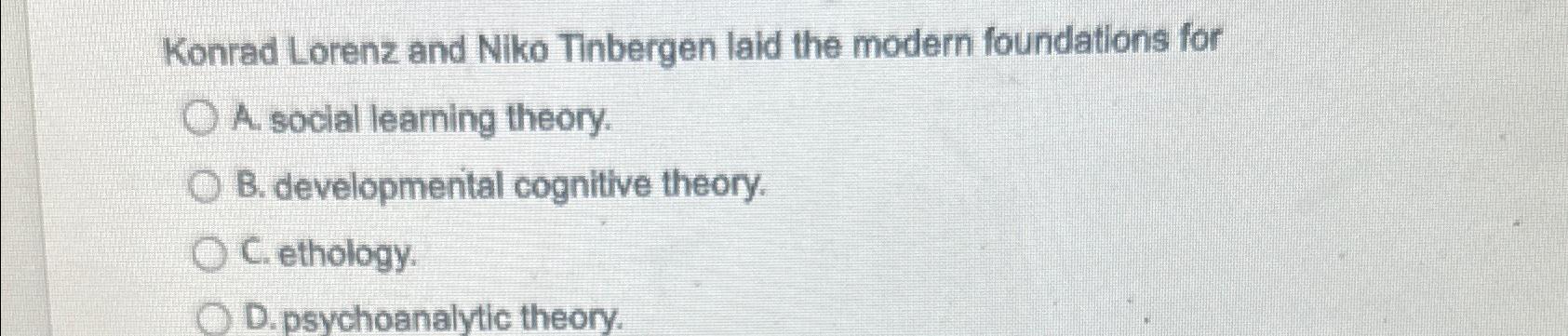 Solved Konrad Lorenz and Niko Tinbergen laid the modern | Chegg.com