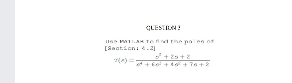 Solved QUESTION 3 Use MATLAB to find the poles of [Section: | Chegg.com