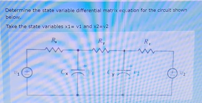 Solved Determine the state variable differential matrix | Chegg.com