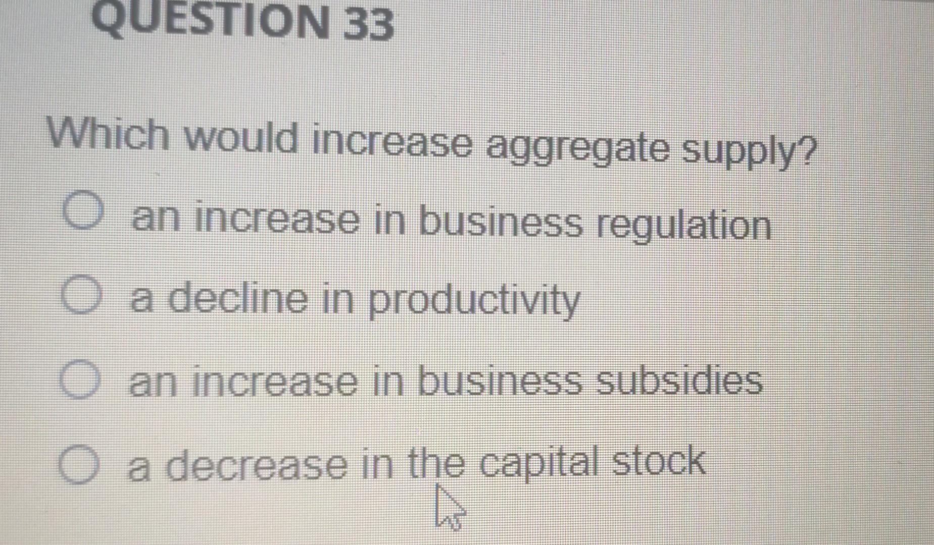 Solved QUESTION 33 Which would increase aggregate supply? O | Chegg.com