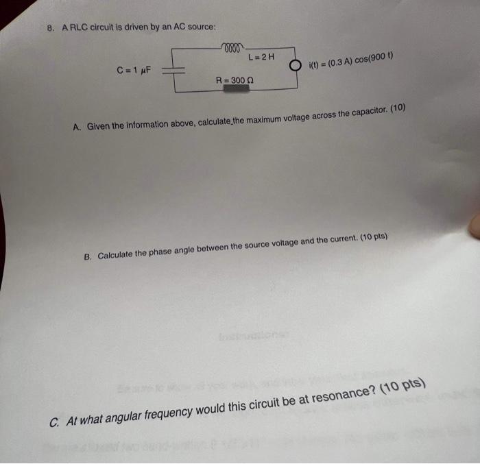 Solved 8. A RLC circuit is driven by an AC source: A. Given | Chegg.com