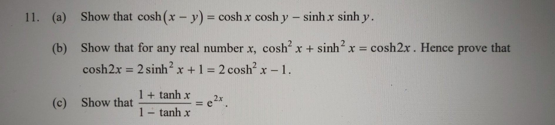 Solved 11. (a) Show that cosh(x - y) = cosh x cosh y – sinh | Chegg.com