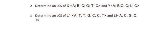 Solved 2- Determine an LCS of X and Y 3- Determine an LCS of | Chegg.com