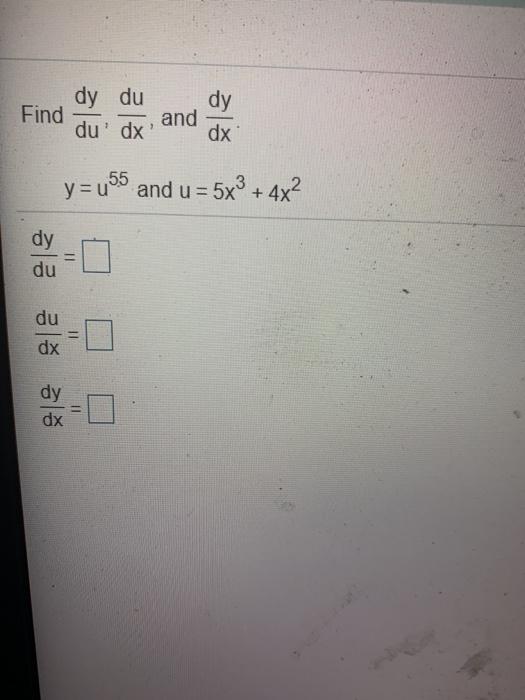 Solved dy dy du Find and du' dx' dx y = u55 and u = 5x + 4x2 | Chegg.com
