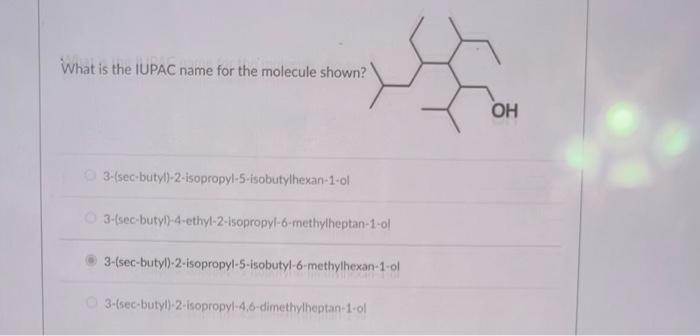 Solved What is the IUPAC name for the molecule shown | Chegg.com