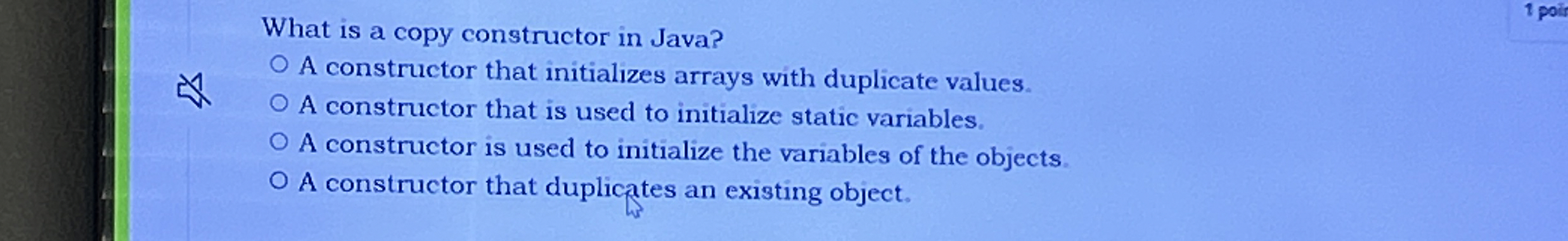 Solved What is a copy constructor in Java?A constructor that | Chegg.com
