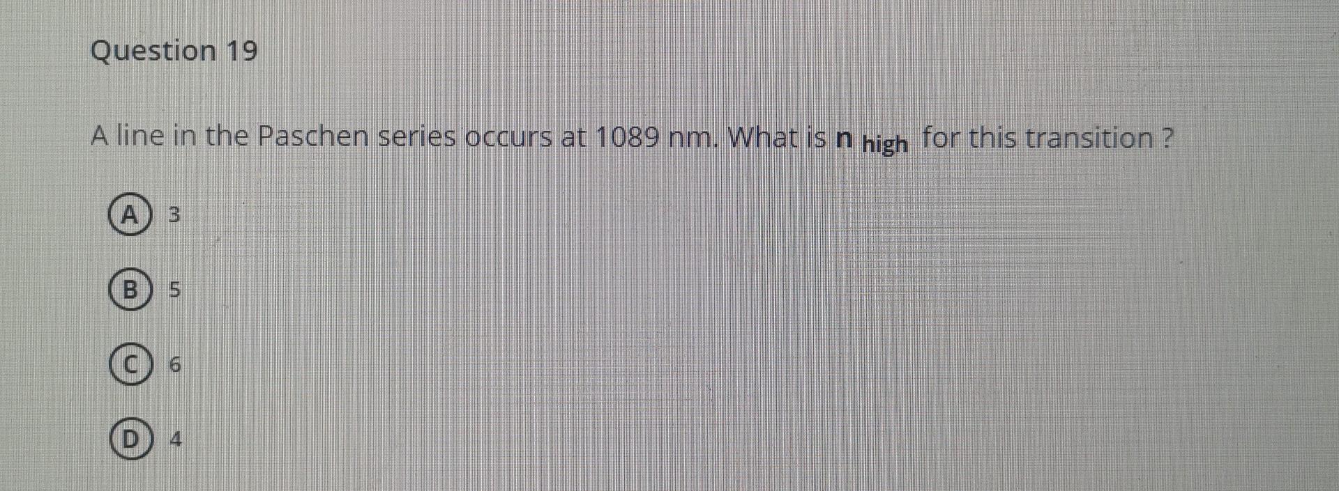 Solved Question 19 A line in the Paschen series occurs at | Chegg.com