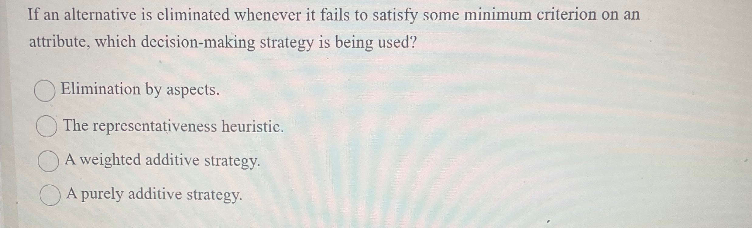 Solved If an alternative is eliminated whenever it fails to | Chegg.com