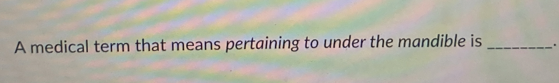 Solved A medical term that means pertaining to under the | Chegg.com