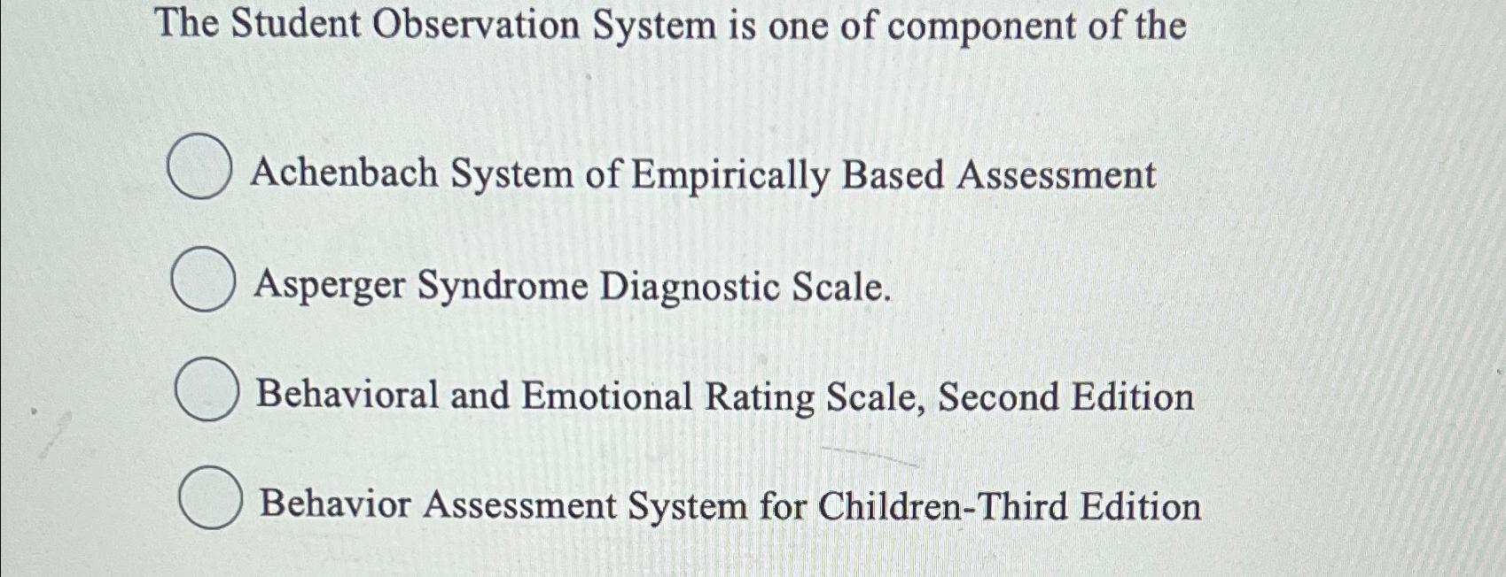 Solved The Student Observation System is one of component of | Chegg.com